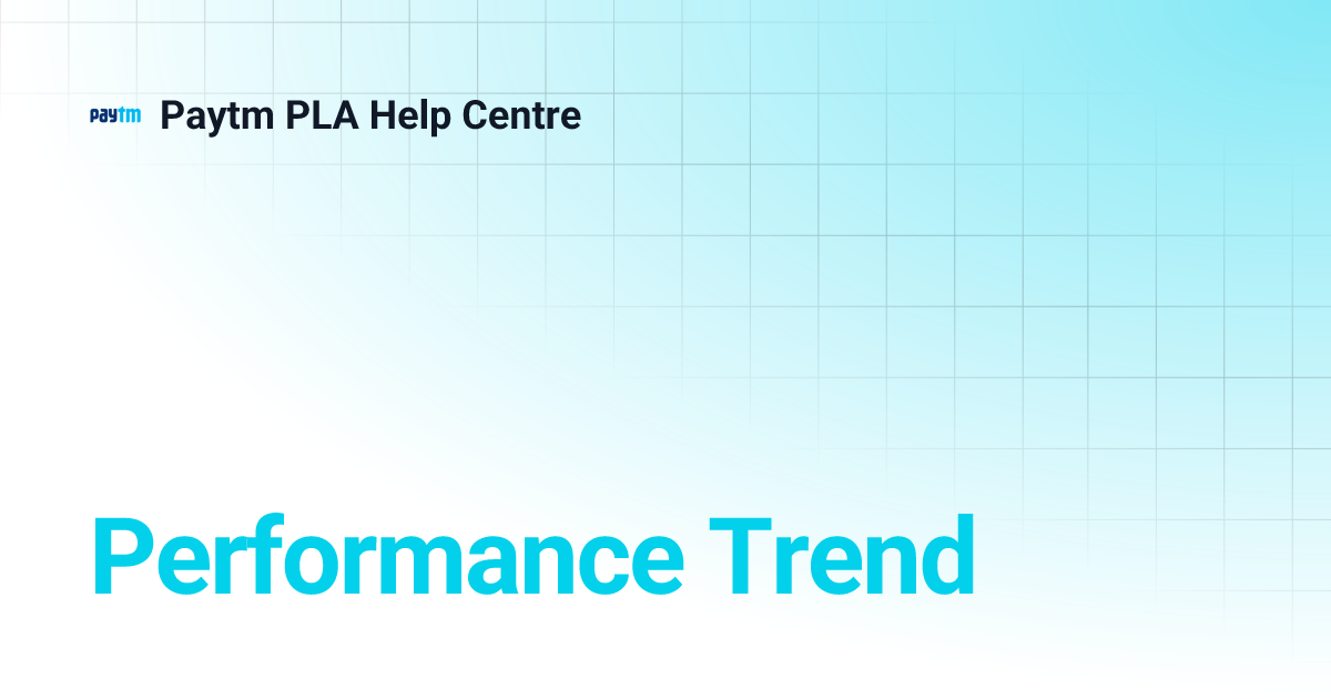 Performance Trend | Paytm PLA Help Centre